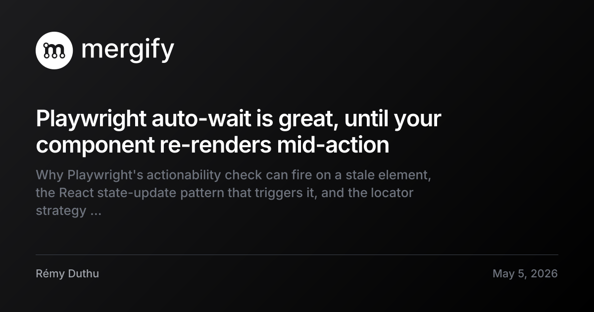 Playwright auto-wait is great, until your component re-renders mid ...