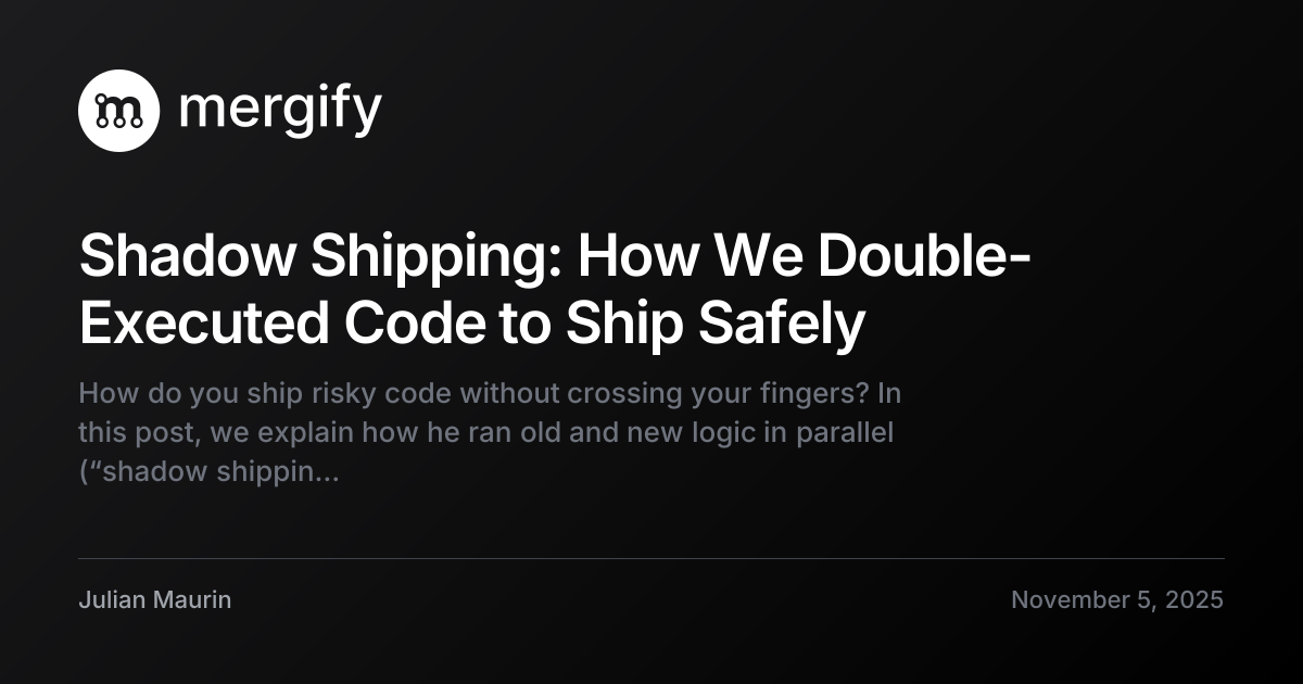 Shadow Shipping: How We Double-Executed Code to Ship Safely | Mergify